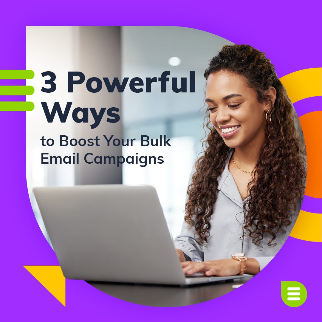 3 Powerful Ways To Boost Your Bulk Email Campaigns