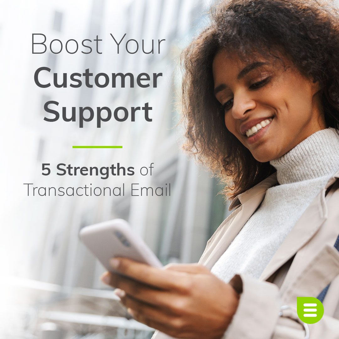 Boost Your Customer Support with the 5 Strengths of Transactional Email